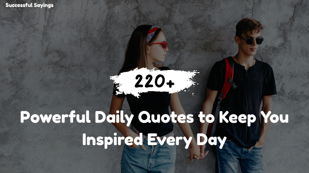 200+ Powerful Daily Quotes to Keep You Inspired Every Day - Successful ...