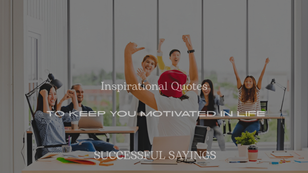 200+ Inspirational Quotes To Keep You Motivated In Life - Successful ...