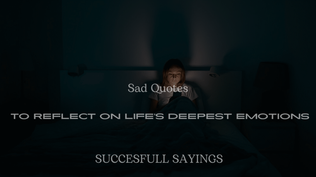 200+ Sad Quotes to Reflect on Life’s Deepest Emotions - Successful Sayings